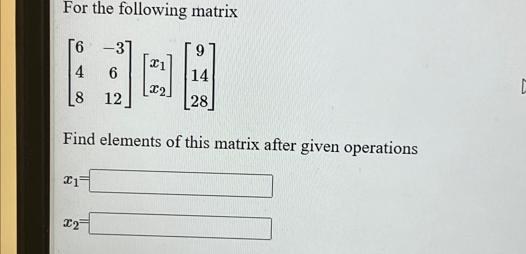 Solved For the following matrix[6-346812][x1x2][91428]Find | Chegg.com