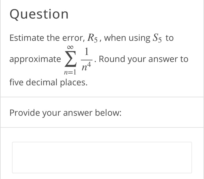 Solved Question Estimate the error, R5, when using S5 to | Chegg.com