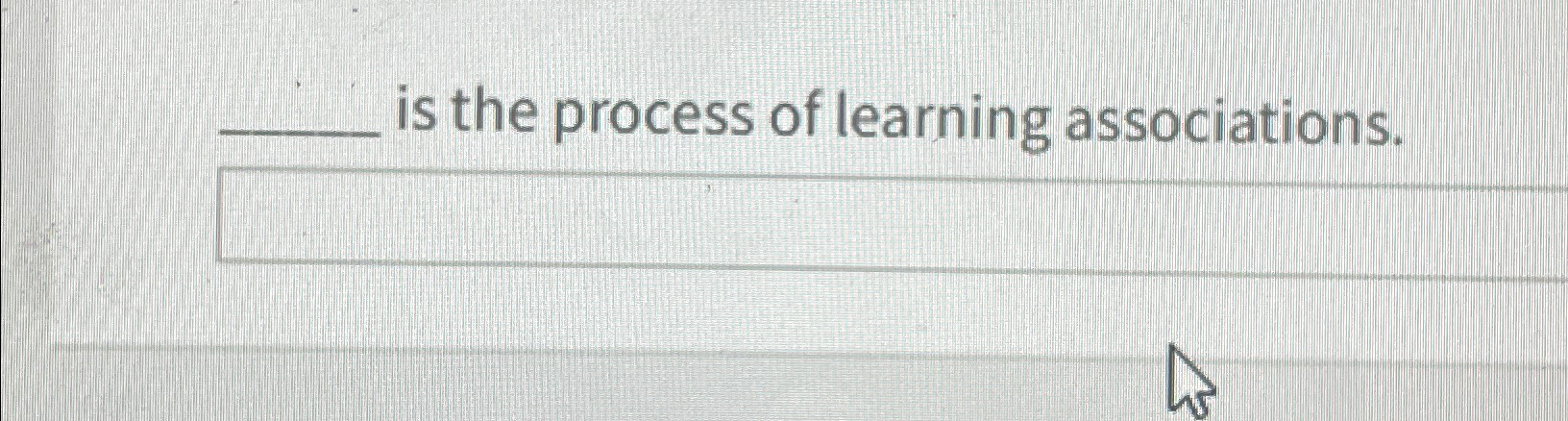 Solved is the process of learning associations. | Chegg.com