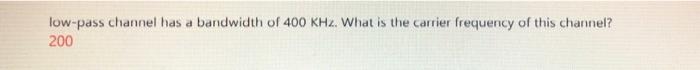Solved d low-pass channel has a bandwidth of 400 KHZ. What | Chegg.com