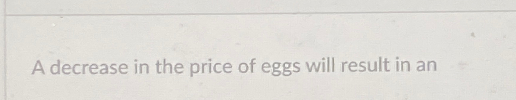 Solved A decrease in the price of eggs will result in an | Chegg.com