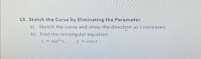 Solved 13. Sketch the Curve by Eliminating the Parameter. a) | Chegg.com