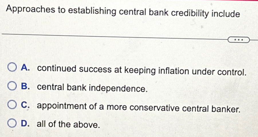 Solved Approaches to establishing central bank credibility | Chegg.com