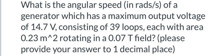Solved What is the angular speed (in rads/s) of a generator | Chegg.com