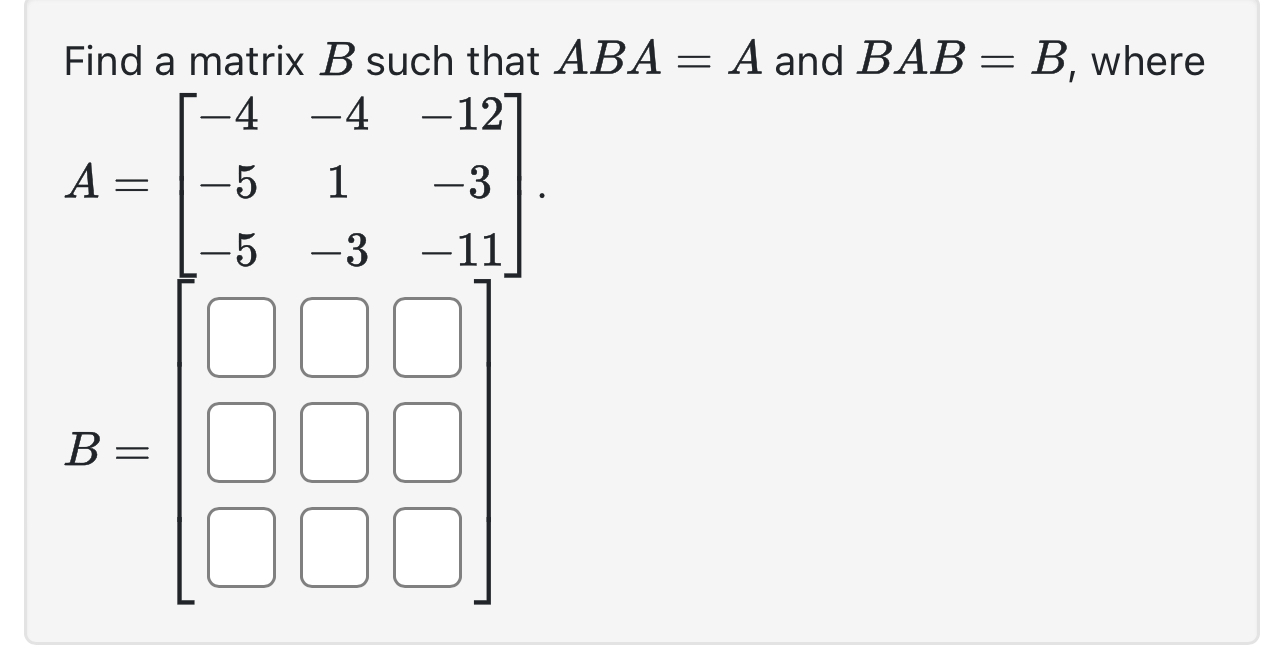 Solved Find a matrix B ﻿such that ABA=A and BAB=B, | Chegg.com