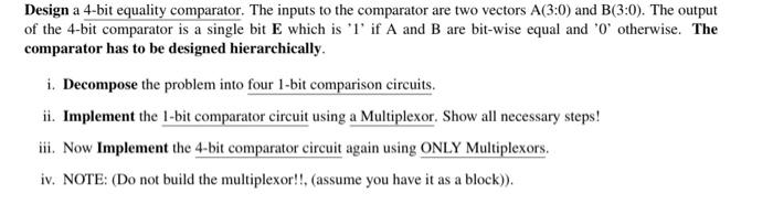 Solved Design a 4-bit equality comparator. The inputs to the | Chegg.com