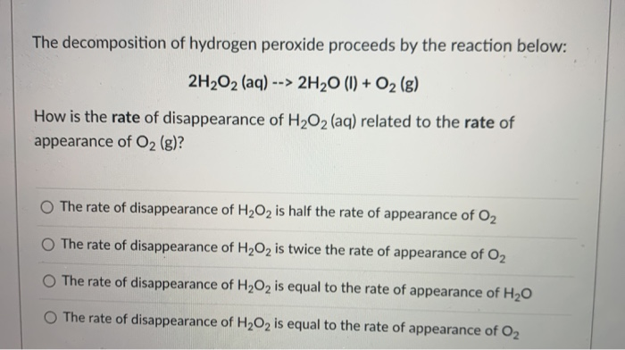Solved The decomposition of hydrogen peroxide proceeds by | Chegg.com
