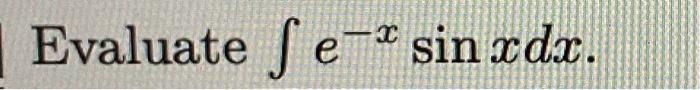 Solved Evaluate ∫e−xsinxdx | Chegg.com