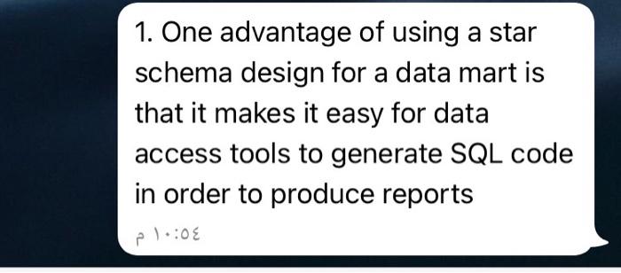 1. One advantage of using a star schema design for a | Chegg.com