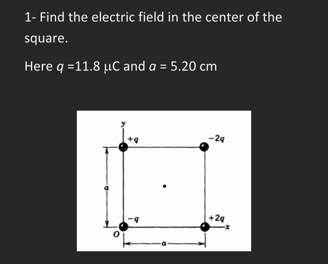 Solved 1- Find the electric field in the center of the | Chegg.com