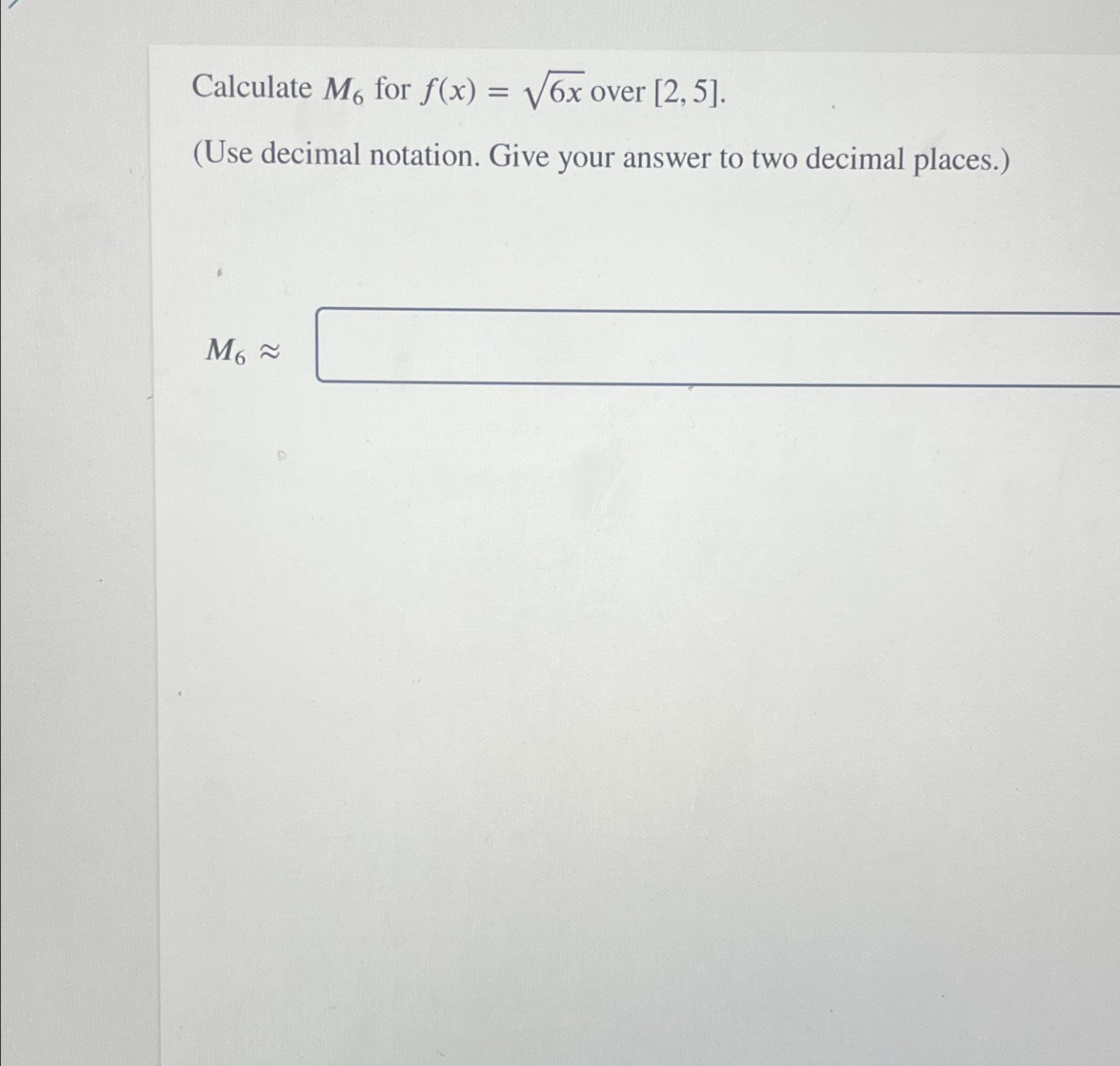 Solved Calculate M6 ﻿for f(x)=6x2 ﻿over [2,5].(Use decimal | Chegg.com