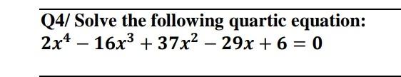 Solved Q4/ Solve the following quartic equation: 2x4 – 16x3 | Chegg.com