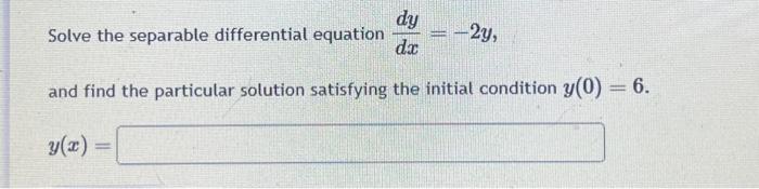 Solved Solve the separable differential equation dxdy=−2y, | Chegg.com