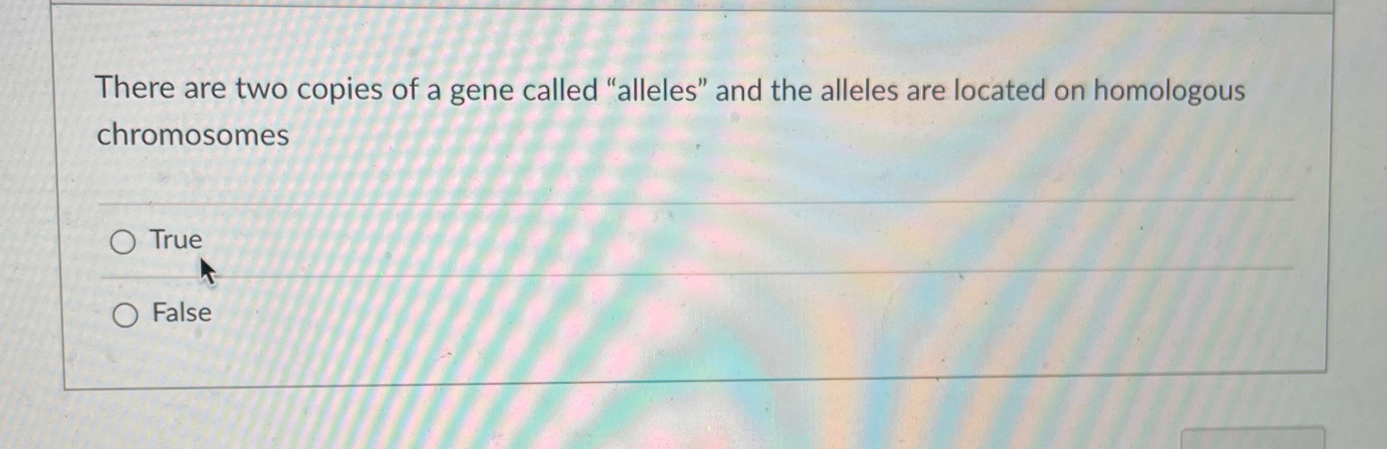 Solved There are two copies of a gene called "alleles" and | Chegg.com