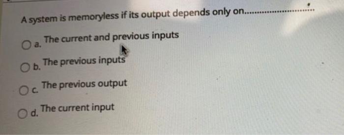 Solved A system is memoryless if its output depends only | Chegg.com