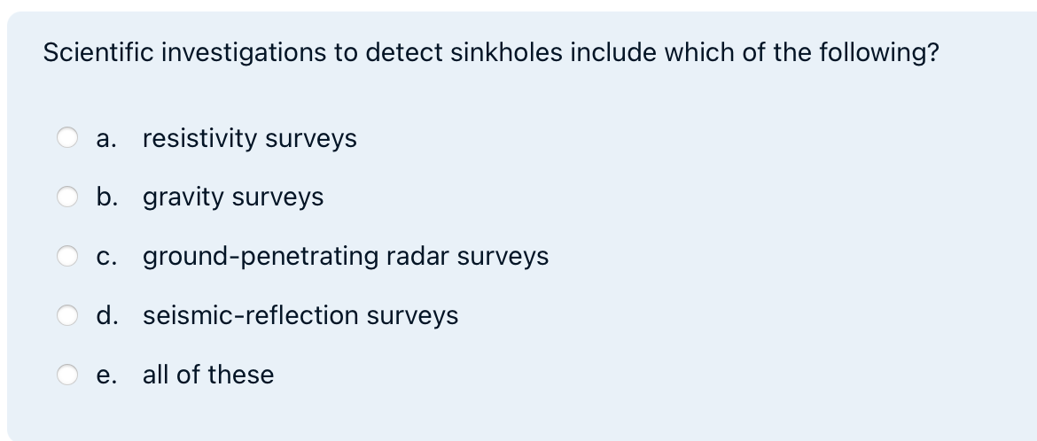 Solved Scientific investigations to detect sinkholes include | Chegg.com