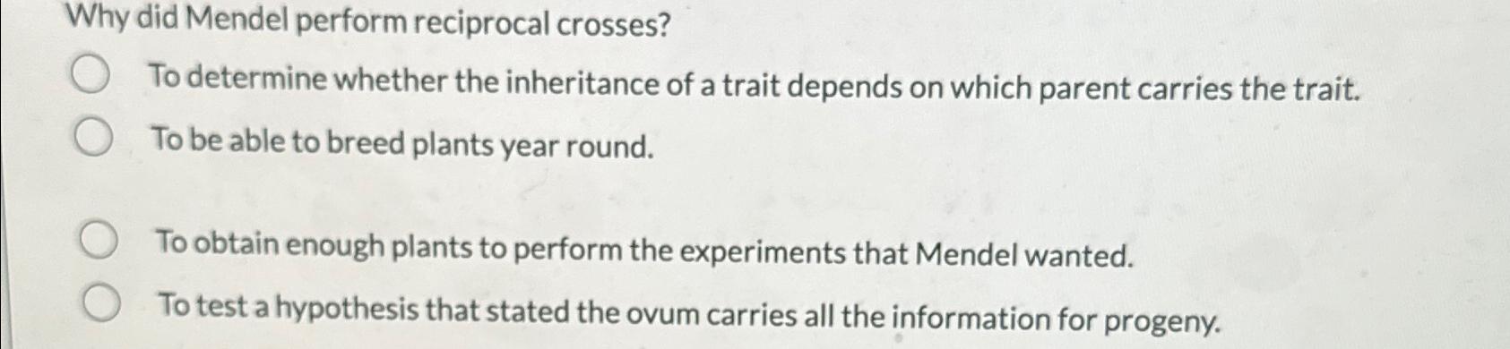 Solved Why did Mendel perform reciprocal crosses?To | Chegg.com