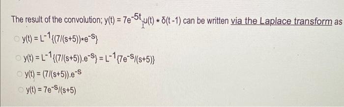 Solved The result of the convolution; y(t)=7e−5tt(t)∗δ(t−1) | Chegg.com