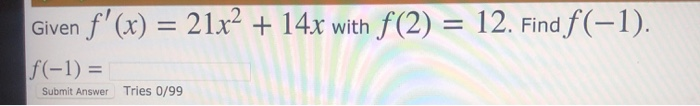Solved Given f'(x) = 21x2 + 14x with f(2) = 12. Find f(-1). | Chegg.com