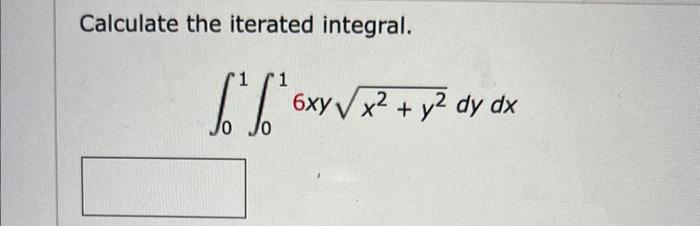 Solved Calculate the iterated integral. ∫01∫016xyx2+y2dydx | Chegg.com