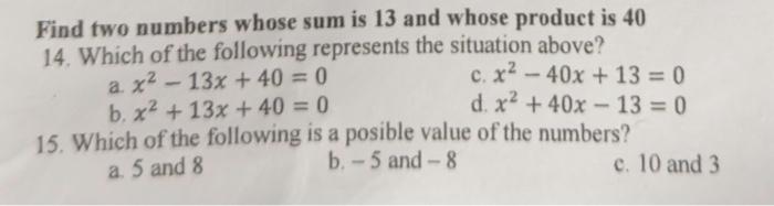 Solved Find two numbers whose sum is 13 and whose product is | Chegg.com