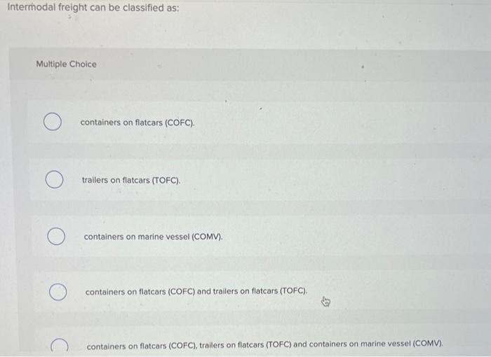 Solved Intermodal freight can be classified as: Multiple | Chegg.com