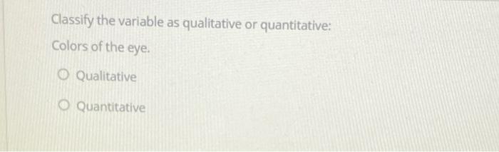 Solved Classify the variable as qualitative or quantitative: | Chegg.com