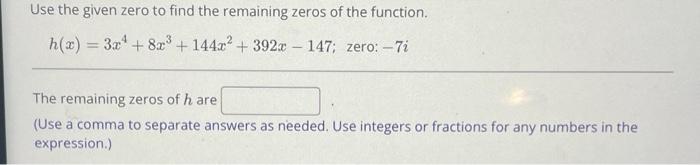 Solved Use the given zero to find the remaining zeros of the | Chegg.com