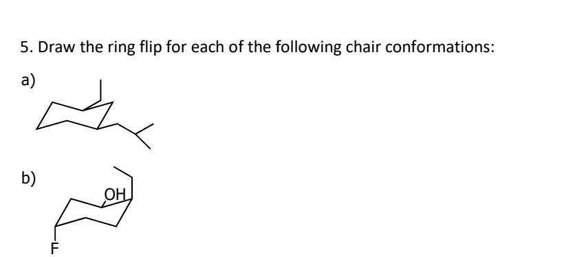 Solved 5. Draw the ring flip for each of the following chair | Chegg.com
