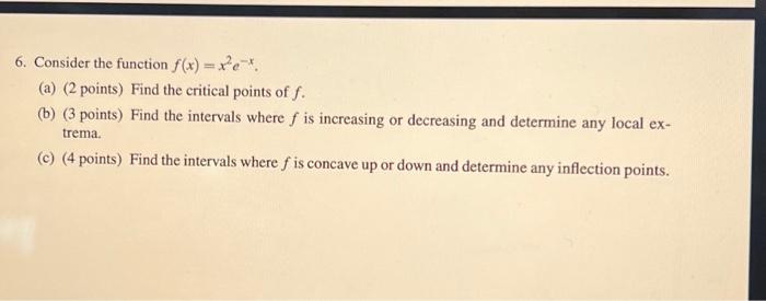 Solved 6. Consider the function f(x)=x2e−x. (a) (2 points) | Chegg.com