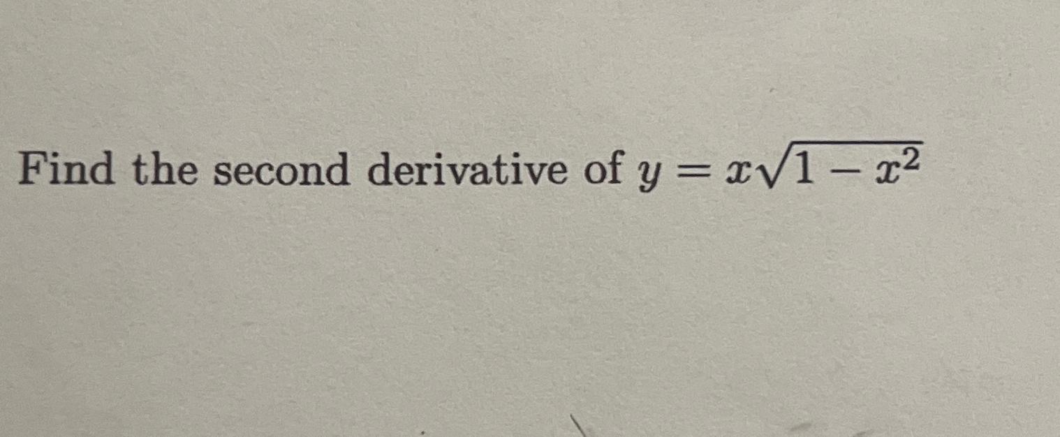 Solved Find the second derivative of y=x1-x22 | Chegg.com