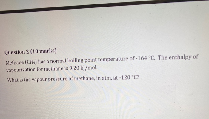 Solved Question 2 (10 marks) Methane (CH4) has a normal | Chegg.com