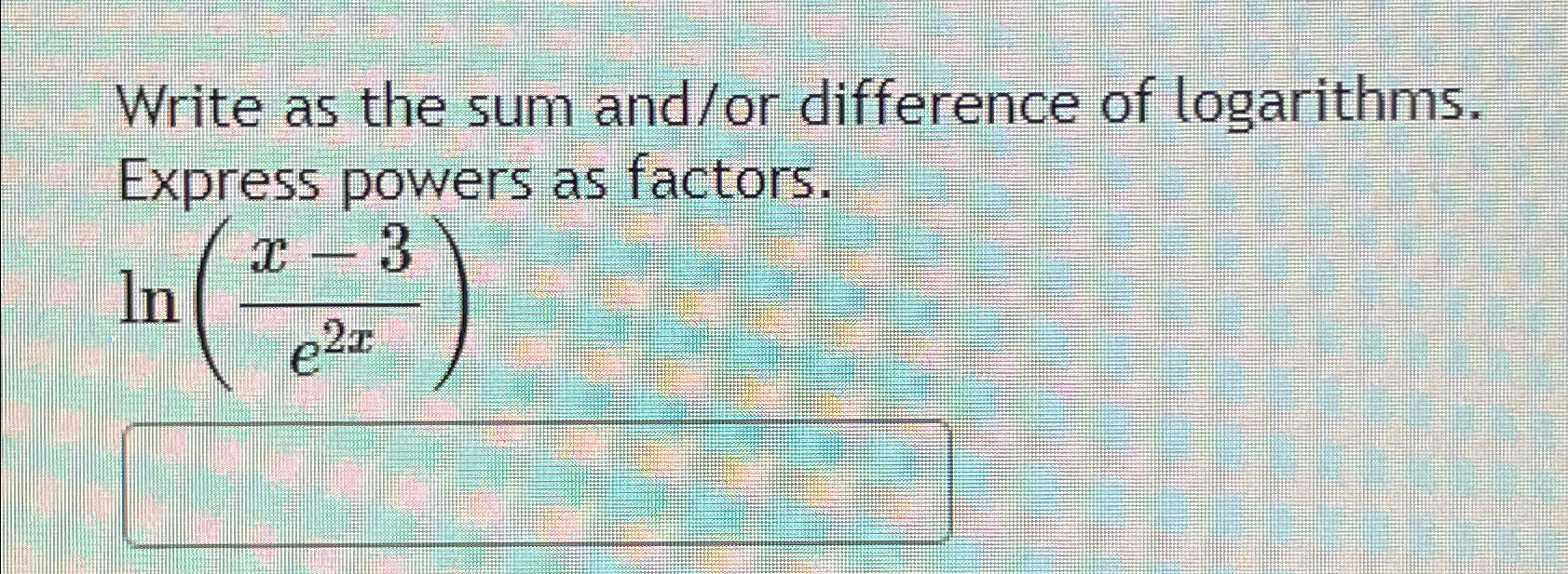 Solved Write as the sum and/or difference of logarithms. | Chegg.com