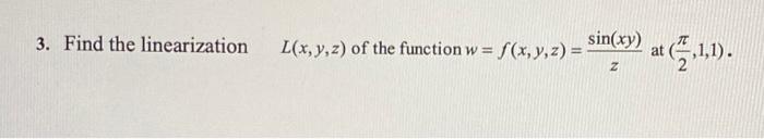 Solved 3. Find the linearization sin(xy) L(x, y, z) of the | Chegg.com