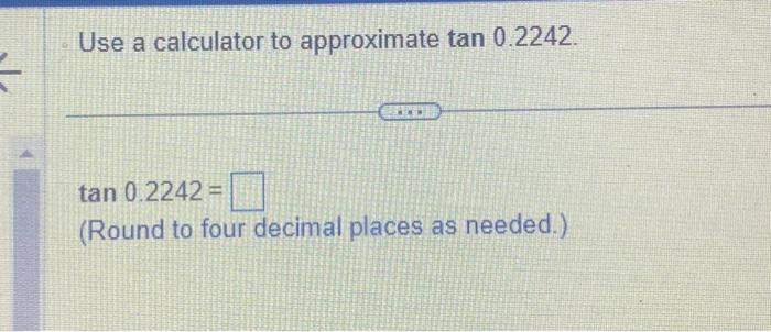 Solved Use a calculator to approximate tan 0.2242. O tan | Chegg.com