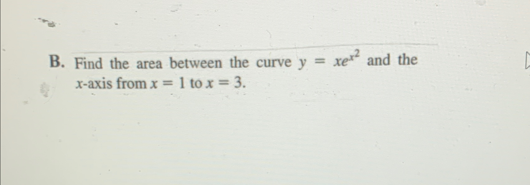 Solved B. ﻿Find the area between the curve y=xex2 ﻿and the | Chegg.com