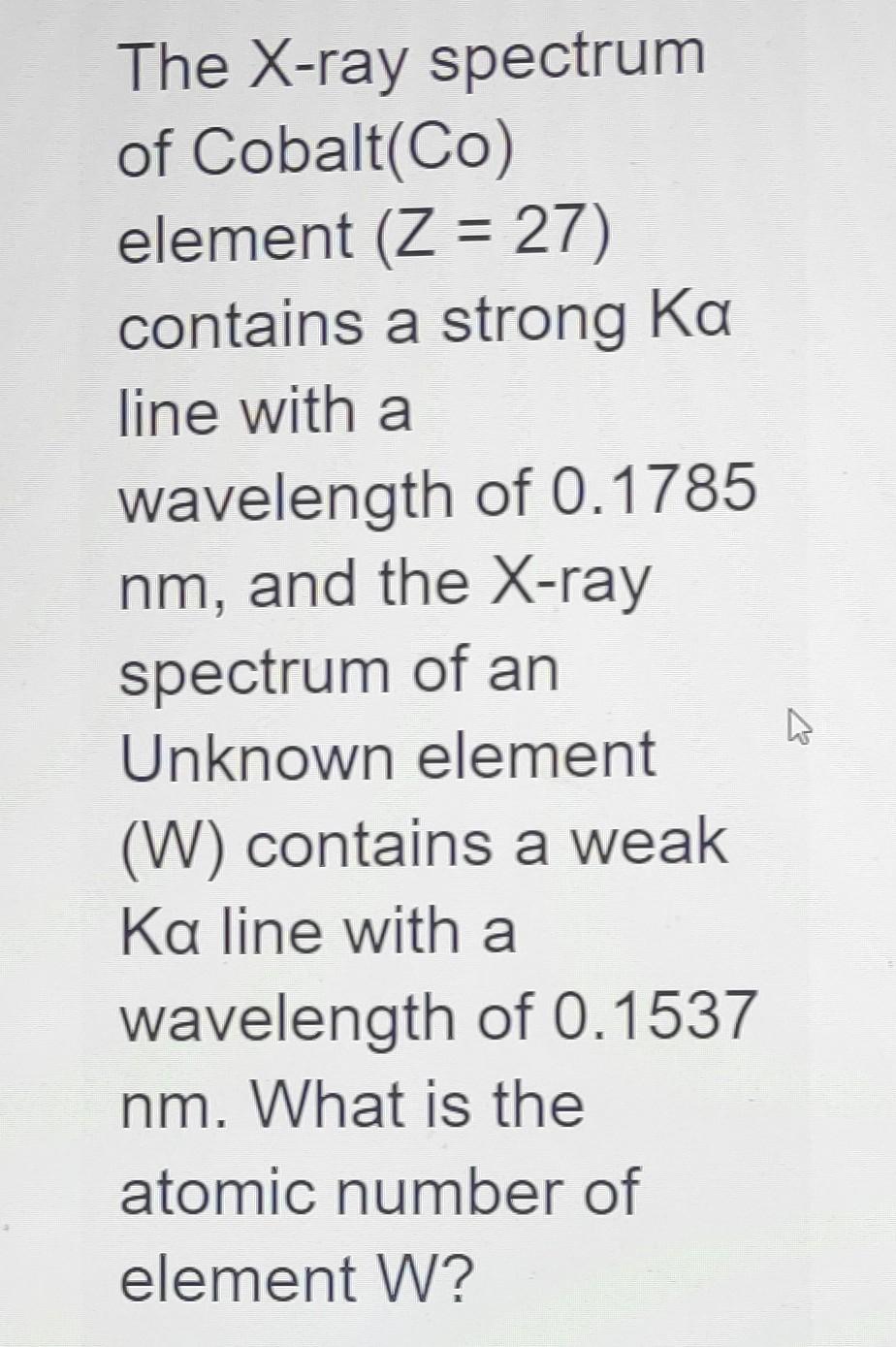 Solved The X-ray spectrum of Cobalt(Co) element (Z=27) | Chegg.com