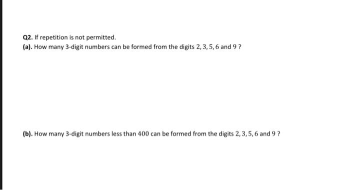 Solved Q2. If repetition is not permitted. (a). How many | Chegg.com