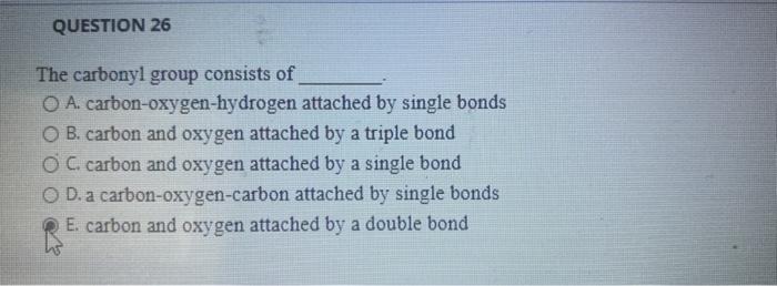 Solved QUESTION 26 The carbonyl group consists of O A. | Chegg.com