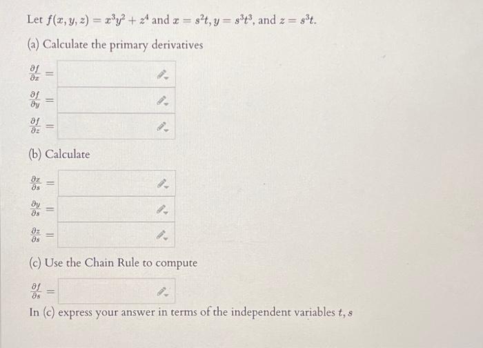 Solved Let f(x,y,z)=x3y2+z4 and x=s2t,y=s3t3, and z=s3t. (a) | Chegg.com