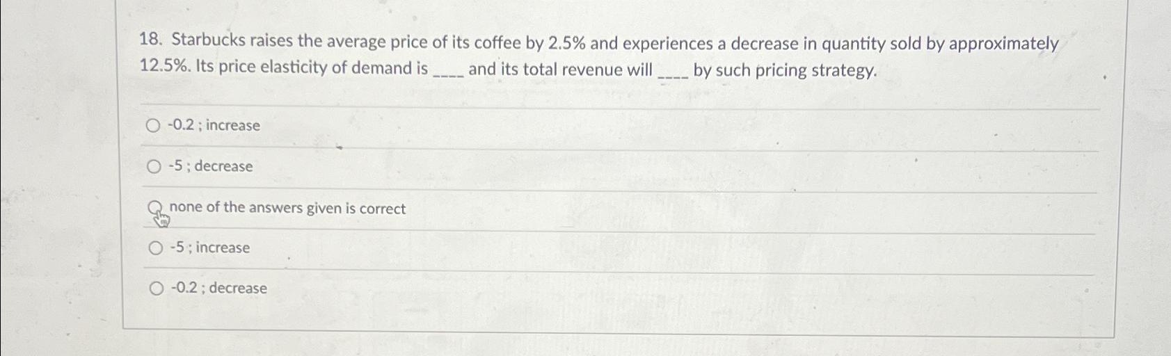 Solved Starbucks raises the average price of its coffee by | Chegg.com