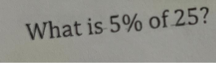 Solved What is 5% of 25? | Chegg.com