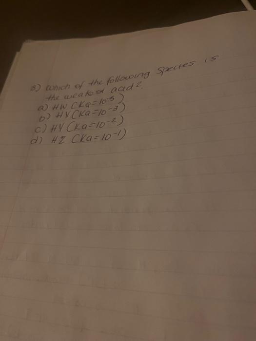 Solved 3) Which of the following spectes is the weaks or | Chegg.com