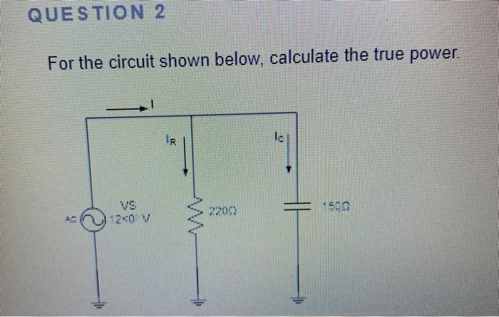 Solved QUESTION 2 For the circuit shown below, calculate the | Chegg.com