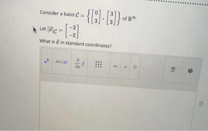 Solved Consider a basis C={[03],[33]} of Rn. Let [x]C=[−2−2] | Chegg.com