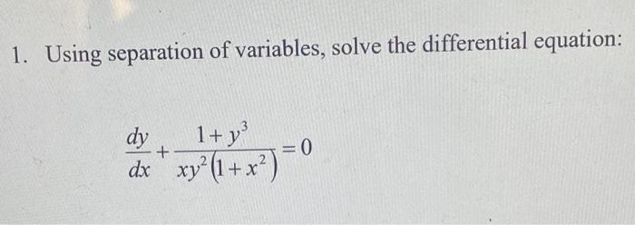 Solved 1. Using separation of variables, solve the | Chegg.com