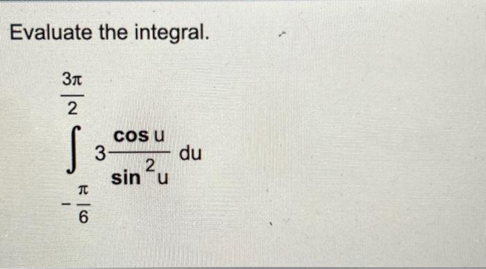 Solved Evaluate the integral. Зл 2 S T 1 6 3 COS U sin 2u du | Chegg.com