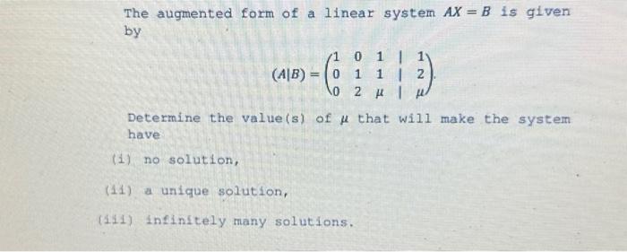 Solved The augmented form of a linear system AX=B is given | Chegg.com