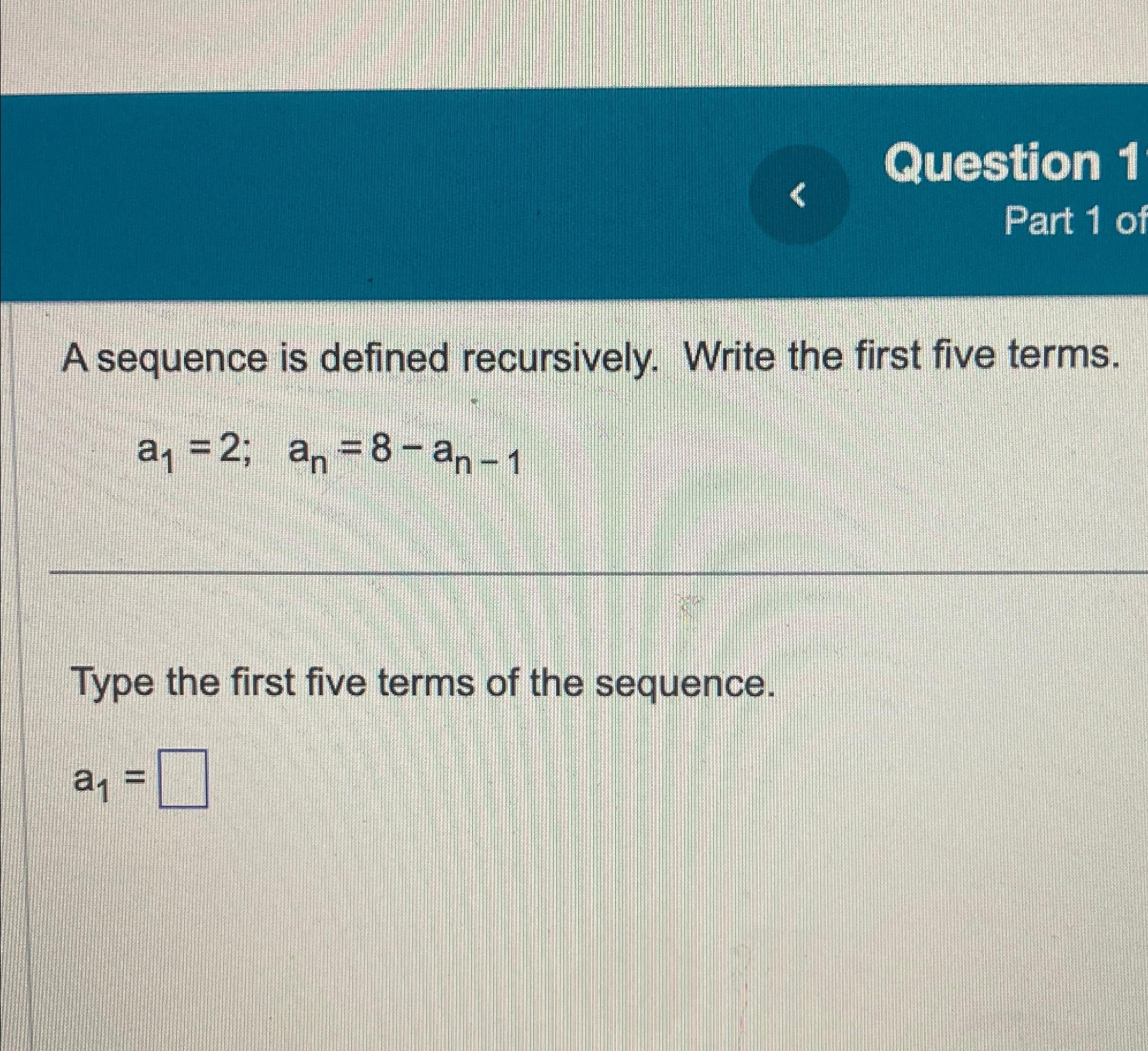 Solved Question 1Part 1 ﻿ofA sequence is defined | Chegg.com