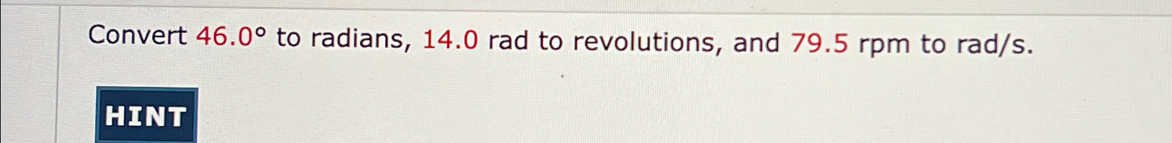 Solved Convert 46.0° ﻿to radians, 14.0rad to revolutions, | Chegg.com